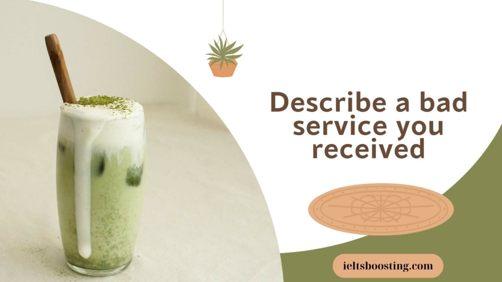 Describe a bad service you received - Speaking part 2