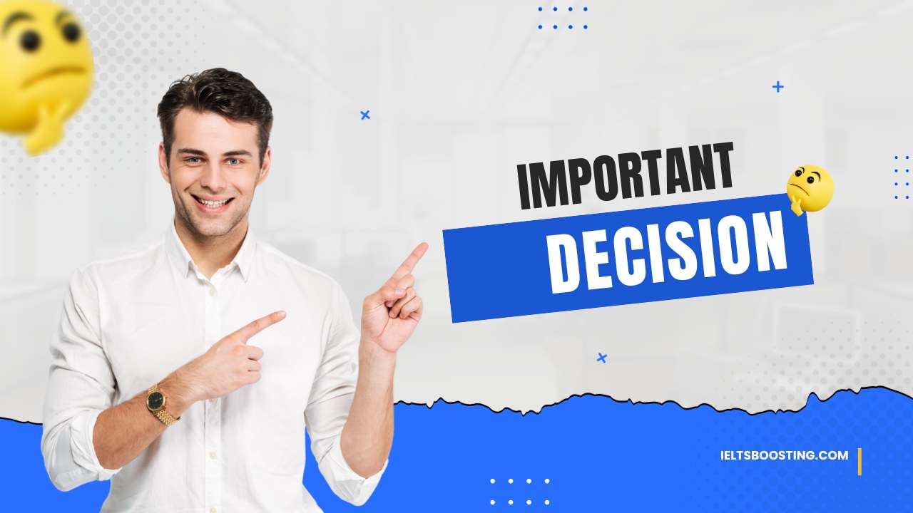 describe an important decision you have made - ielts part 2