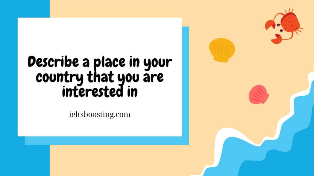 Describe a place in your country that you are interested in