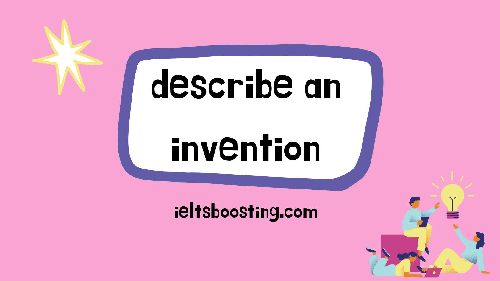 Describe an invention - boost your ielts speaking part 2