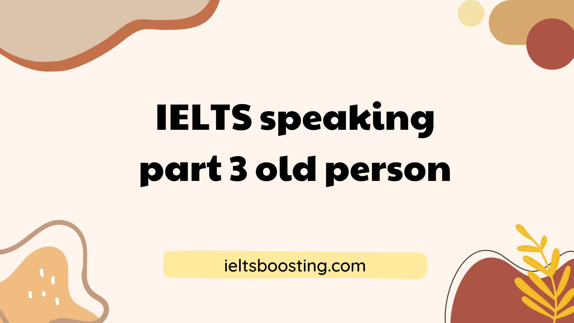 IELTS speaking part 3 old person - boost your IELTS speaking