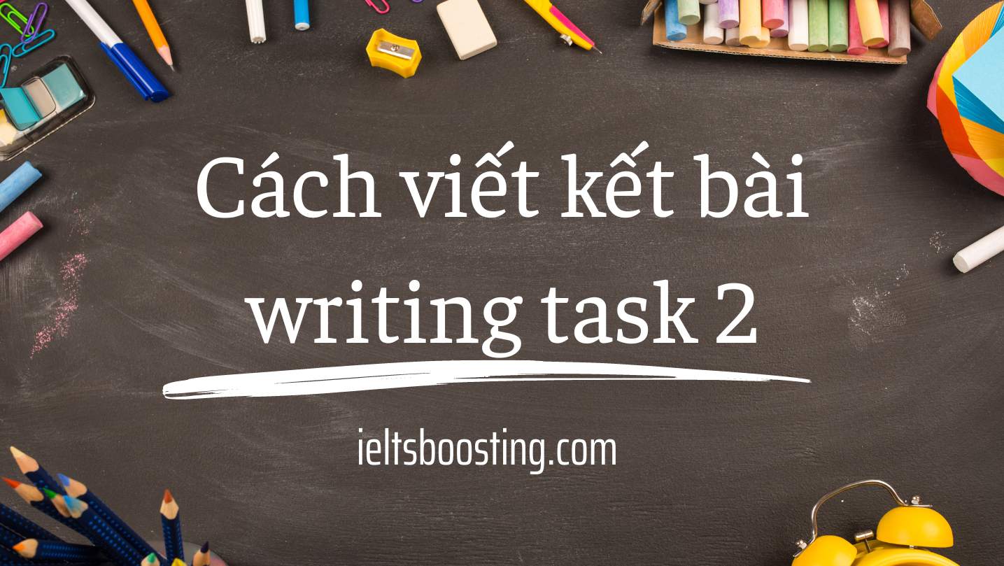 Cách viết kết bài writing task 2